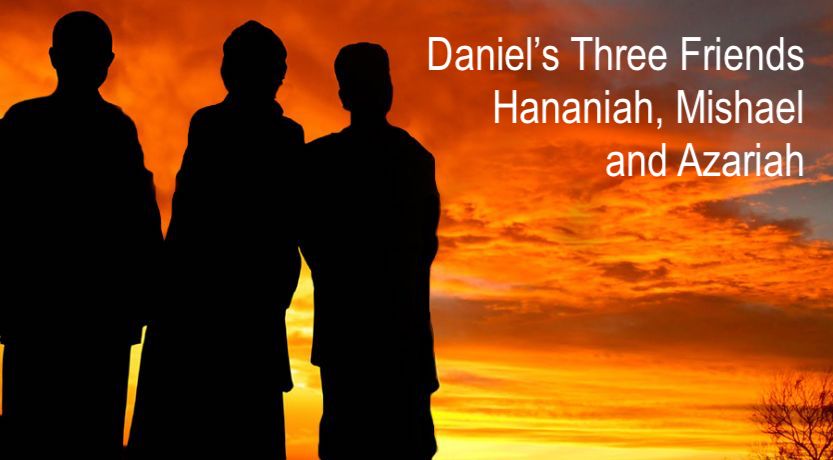 Daniel’s Three Friends - Hananiah, Mishael and Azariah | Truther's Journal