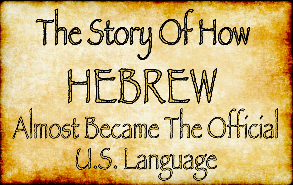 The Story of How Hebrew Almost Became the Official U.S. Language ...