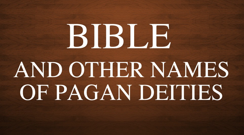 BIBLE AND OTHER NAMES OF PAGAN DEITIES | Truther's Journal
